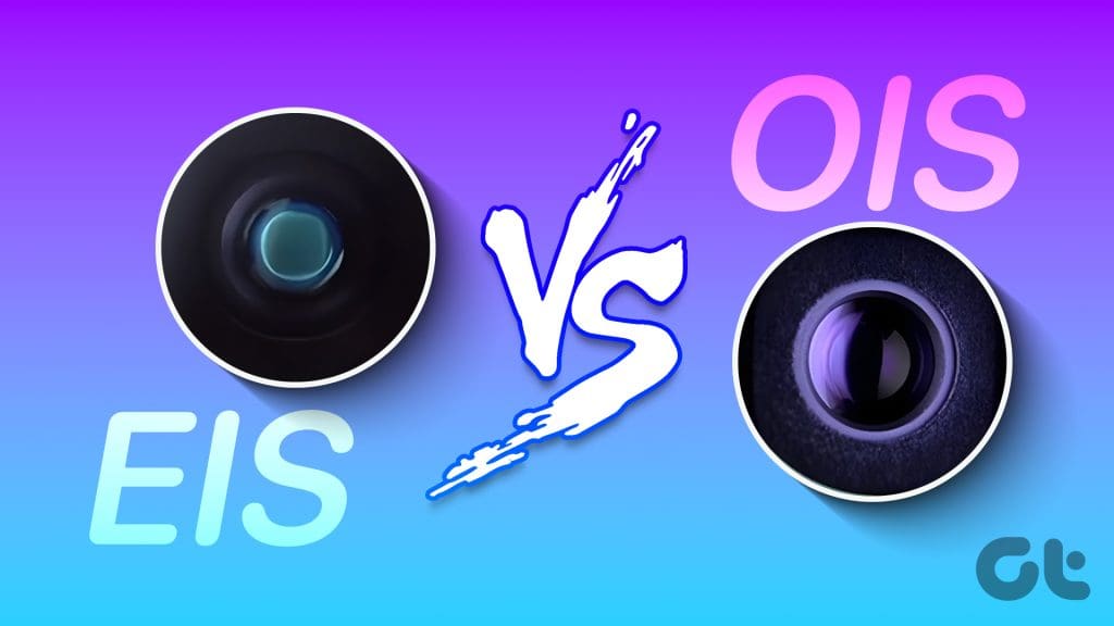 EIS vs OIS: Which Stabilization Is Better and Why? - Guiding Tech