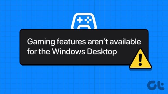 Top 6 Fixes for ‘Gaming Features Aren’t Available for the Windows ...